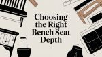 Choosing the Right Bench Seat Depth